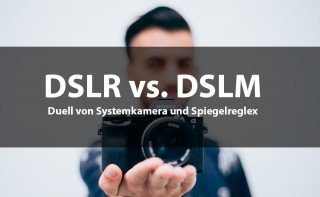 DSLR / DSLM - Unterschied Spiegelreflexkamera und Systemkamera